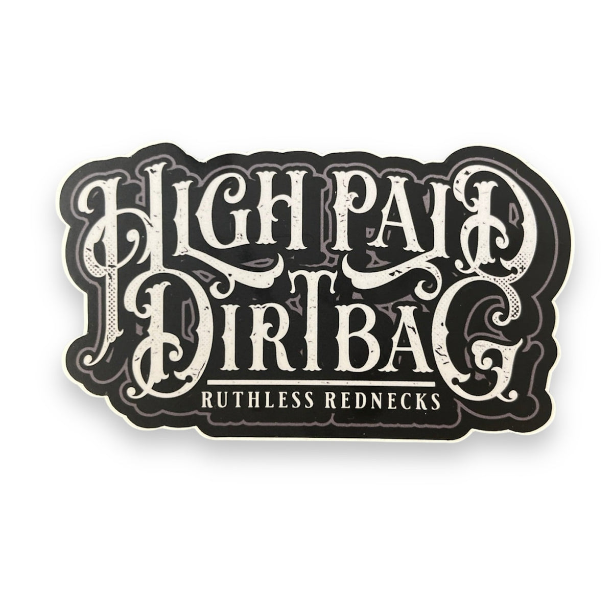 High Paid Dirt Bag Old Timey Font Sticker – Ruthless Rednecks